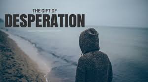 Dont’s Disparage Desperation: It May Save Us! | TIMnovate